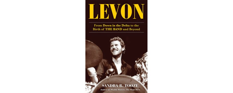 Levon: From Down in the Delta to the Birth of The Band and Beyond ...